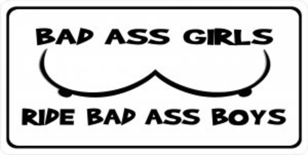 Bad Ass Girls Ride Bad Ass Boys Photo License Plate 783935017991| eBay