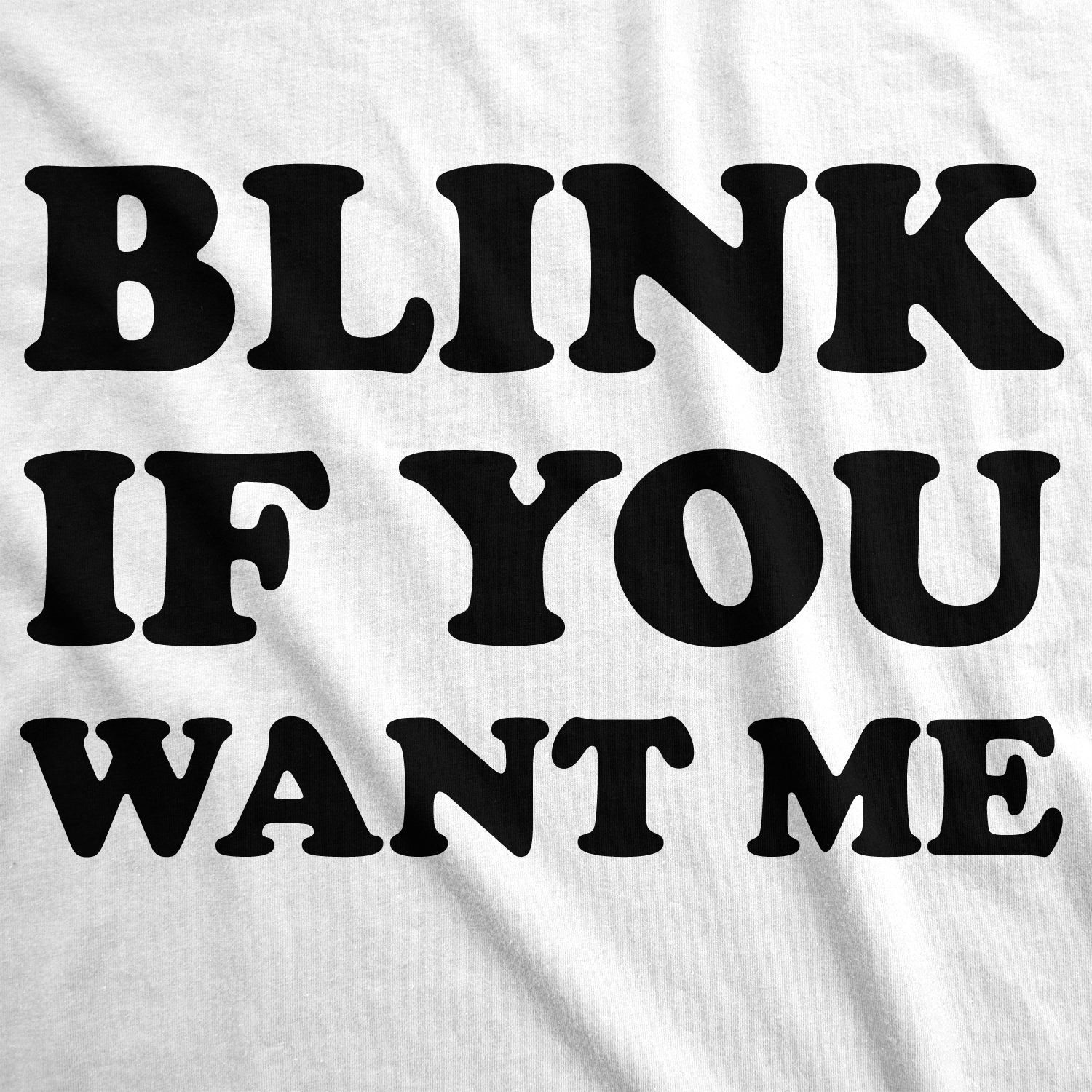 Mens Blink If You Want Me Funny Flirting Sarcastic Pick Up Line T shirt ...
